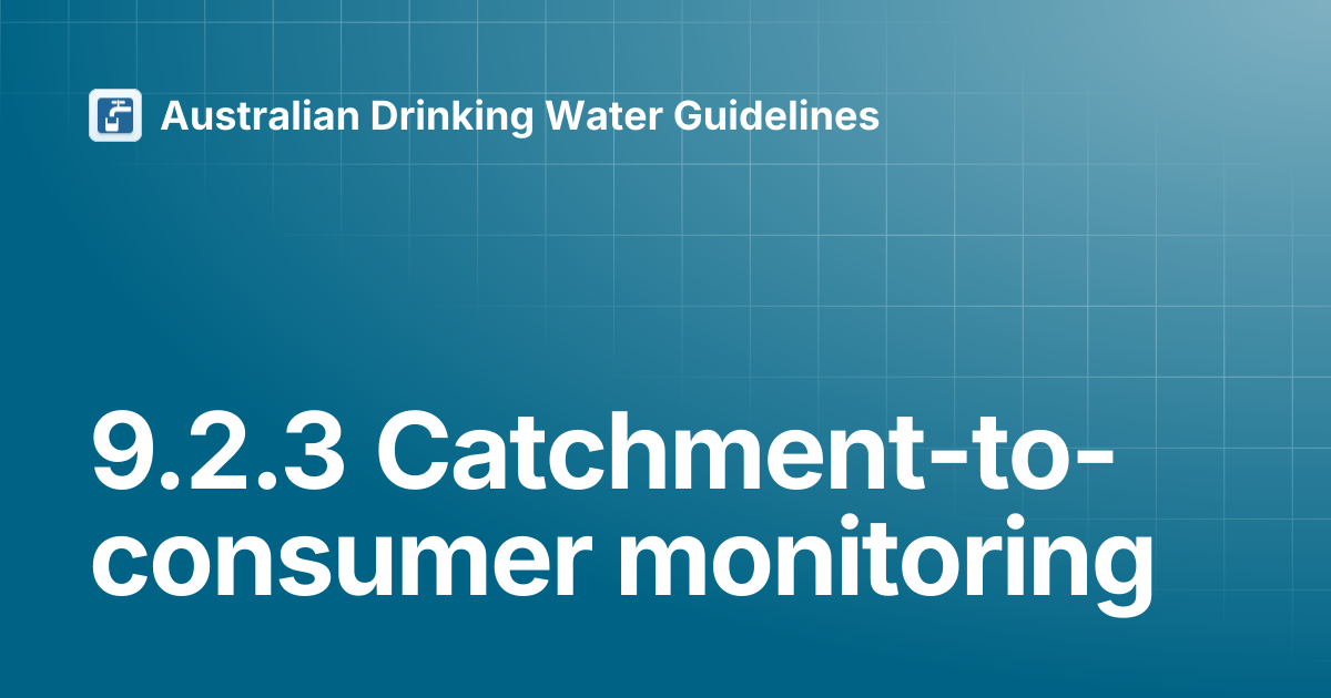 9.2.3 Catchment-to-consumer monitoring | Australian Drinking Water ...