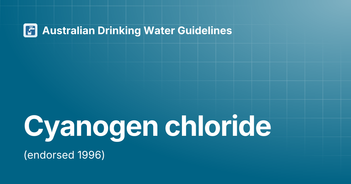 Cyanogen chloride | Australian Drinking Water Guidelines