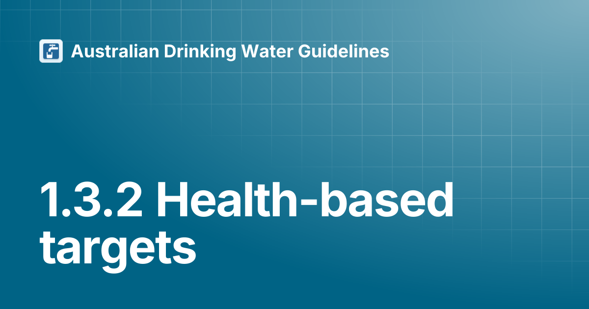 1.3.2 Health-based targets | Australian Drinking Water Guidelines
