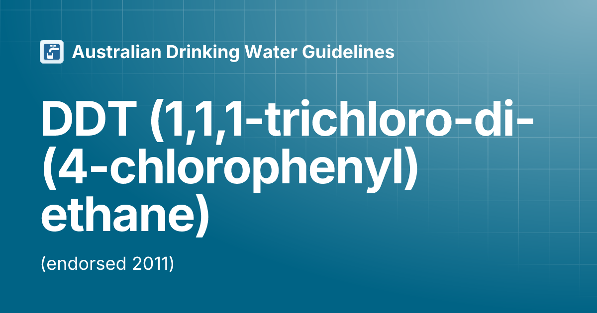 DDT (1,1,1-trichloro-di-(4-chlorophenyl) ethane) | Australian Drinking ...