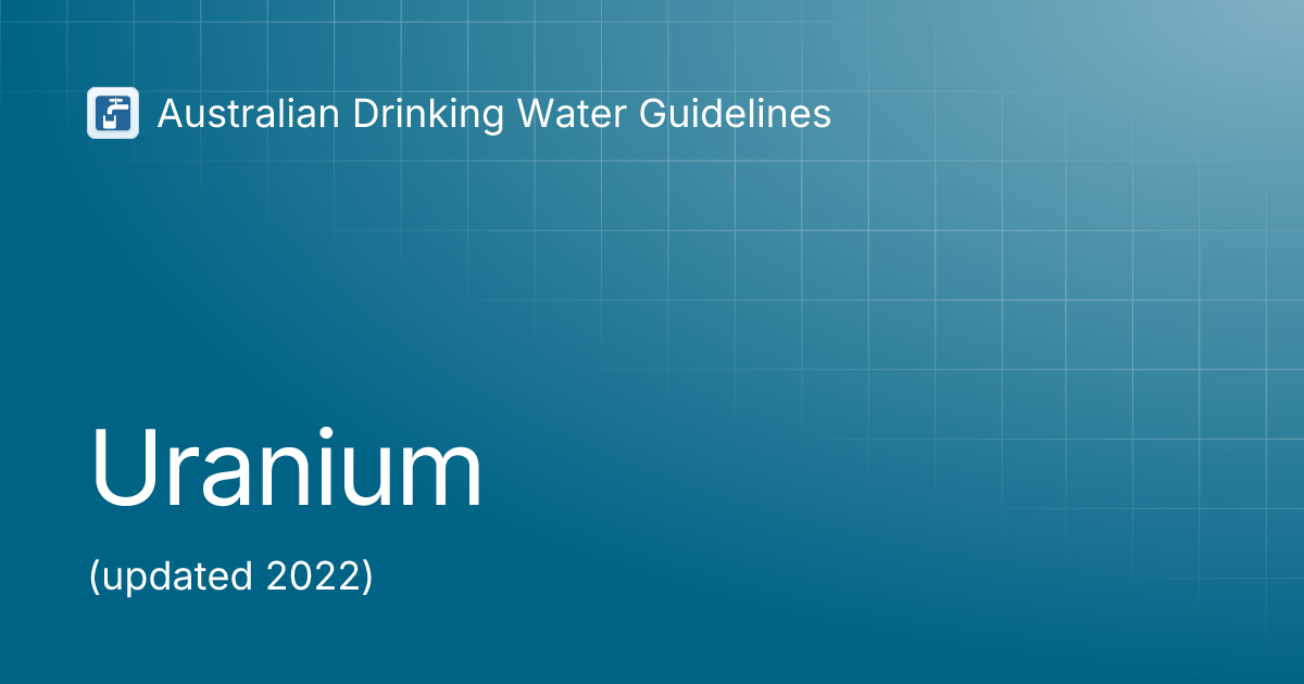 Uranium | Australian Drinking Water Guidelines