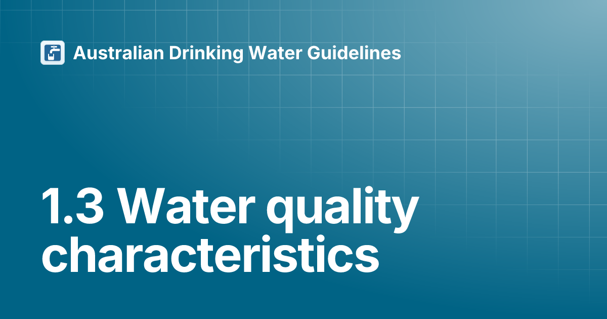 1.3 Water quality characteristics | Australian Drinking Water Guidelines