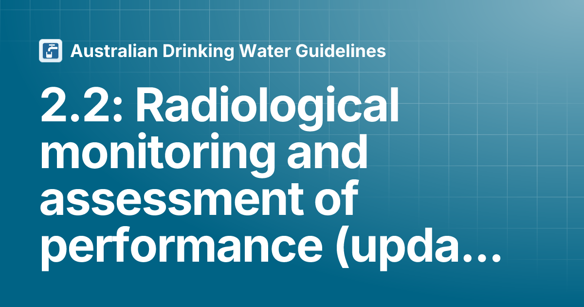2.2: Radiological monitoring and assessment of performance (updated 2022) | Australian Drinking ...