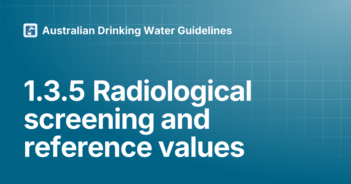 1.3.5 Radiological screening and reference values | Australian Drinking ...