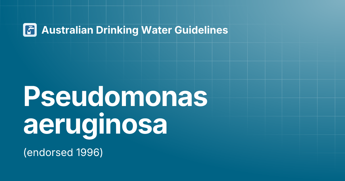 Pseudomonas aeruginosa | Australian Drinking Water Guidelines