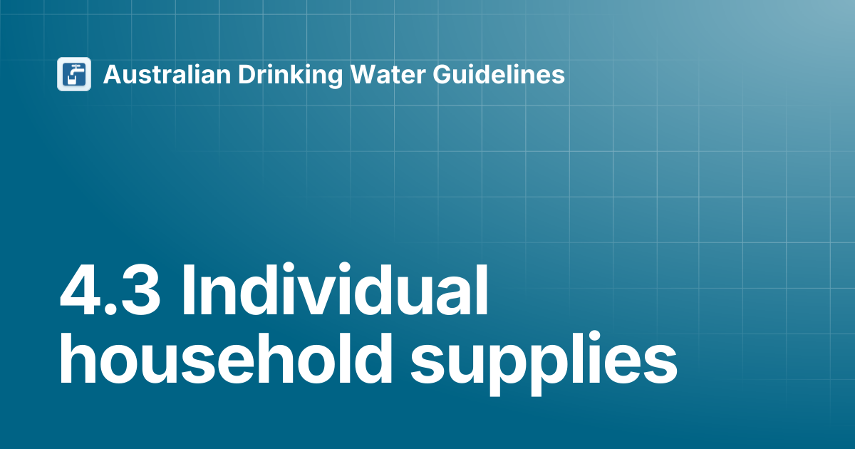 4.3 Individual household supplies | Australian Drinking Water Guidelines