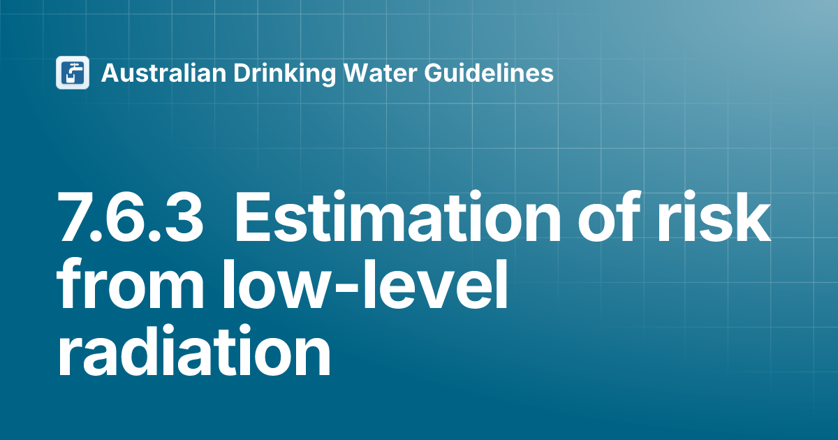 7.6.3 Estimation of risk from low-level radiation | Australian Drinking ...