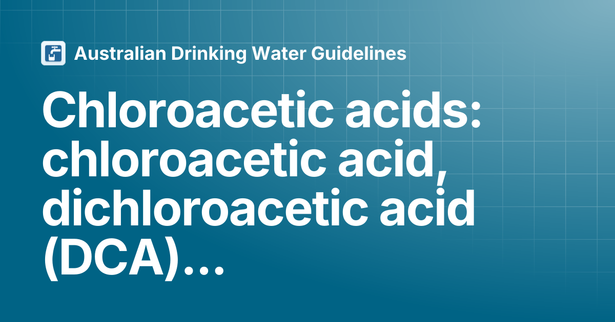 Chloroacetic acids: chloroacetic acid, dichloroacetic acid (DCA ...