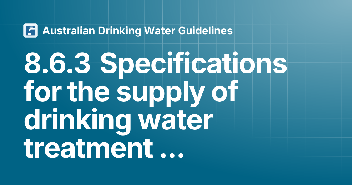 8.6.3 Specifications for the supply of drinking water treatment ...