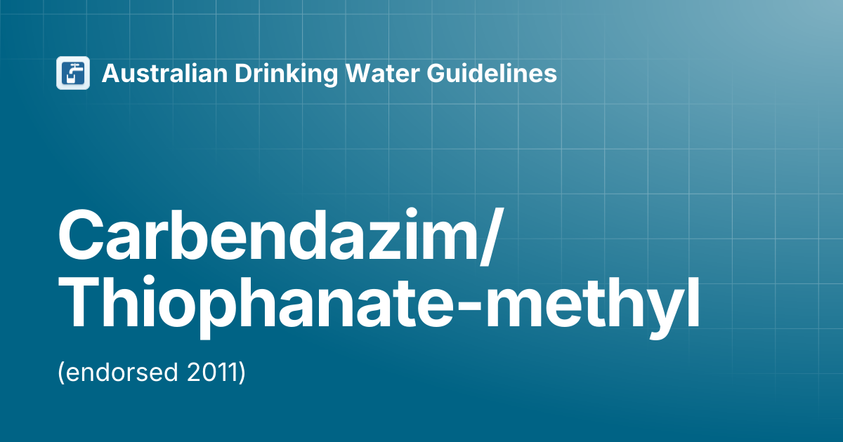 Carbendazim/Thiophanate-methyl | Australian Drinking Water Guidelines