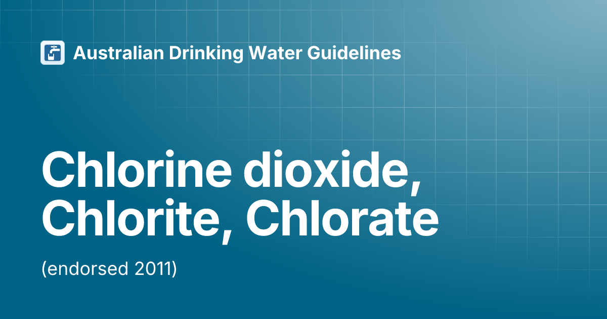 Chlorine dioxide, Chlorite, Chlorate | Australian Drinking Water Guidelines