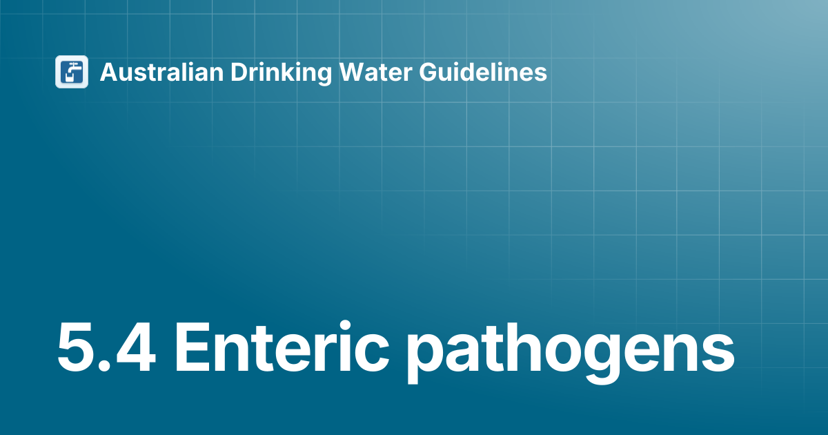 5.4 Enteric pathogens | Australian Drinking Water Guidelines