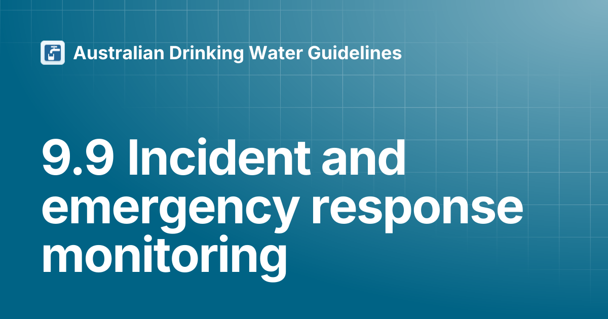 9.9 Incident and emergency response monitoring | Australian Drinking ...