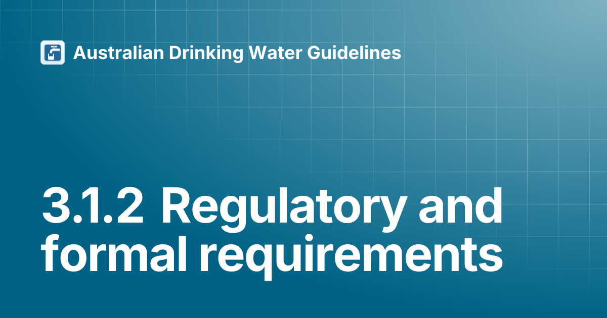 3.1.2 Regulatory and formal requirements | Australian Drinking Water ...