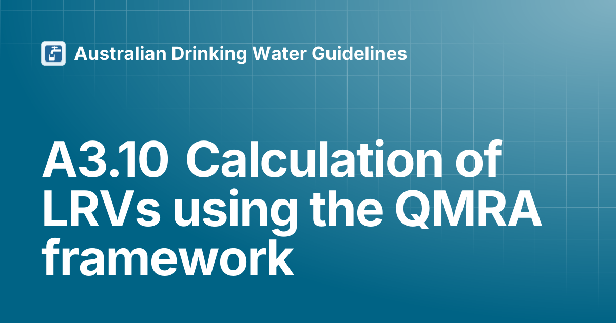 A3.10 Calculation of LRVs using the QMRA framework | Australian ...