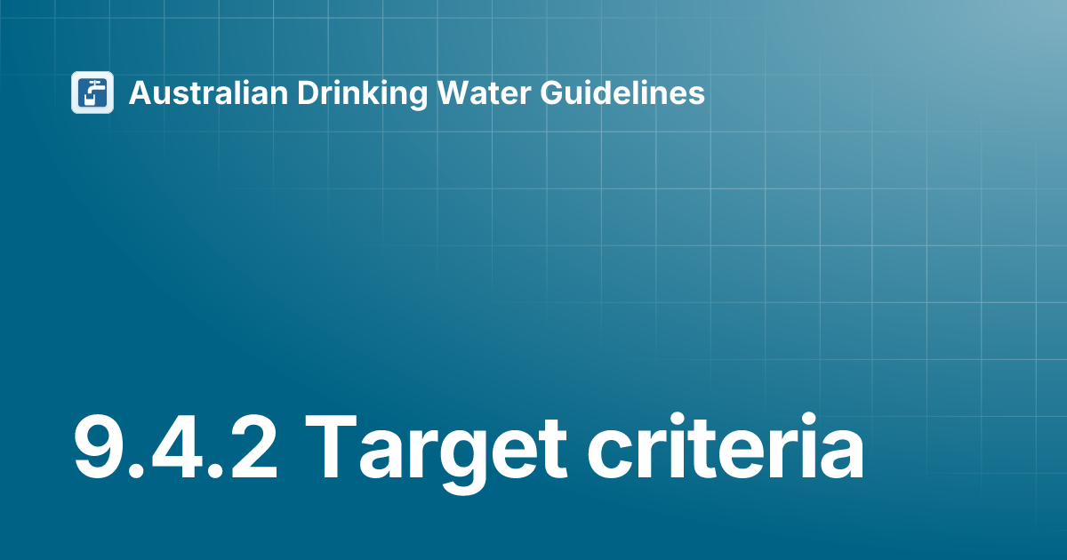 9.4.2 Target criteria | Australian Drinking Water Guidelines