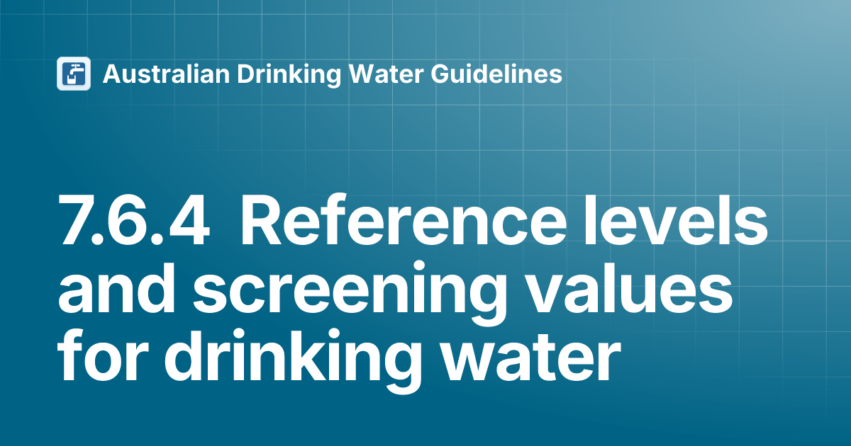 7.6.4 Reference levels and screening values for drinking water ...