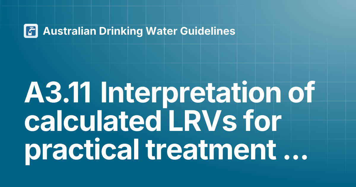 A3.11 Interpretation of calculated LRVs for practical treatment ...