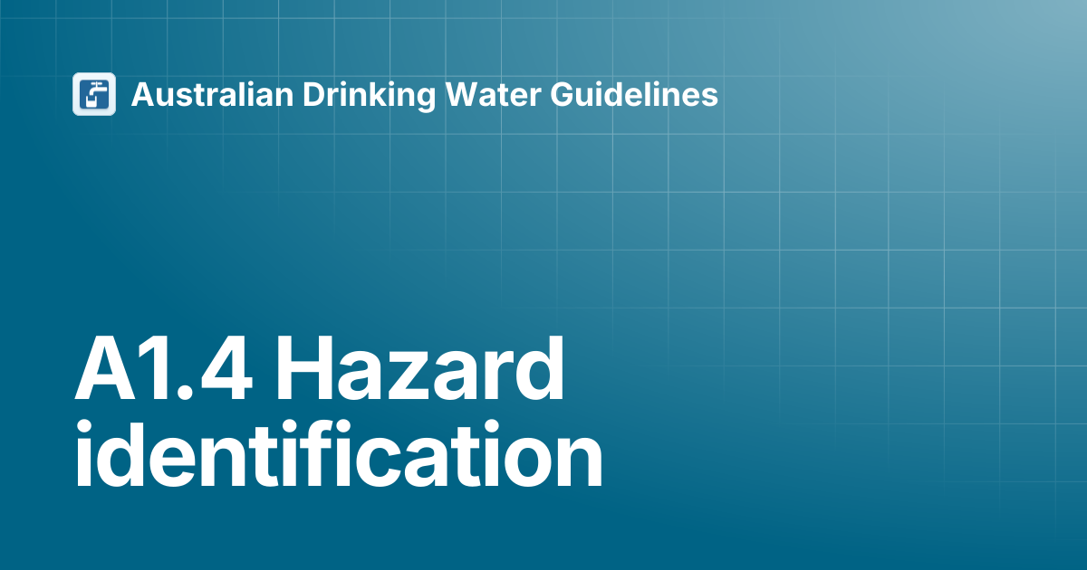 A1.4 Hazard identification | Australian Drinking Water Guidelines