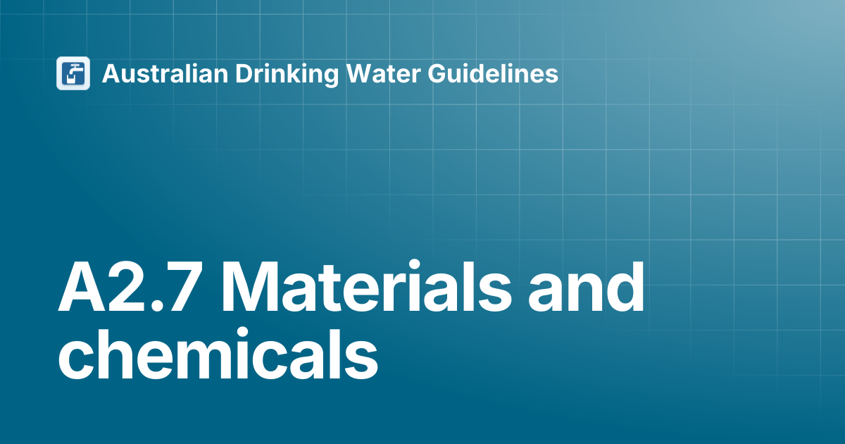 A2.7 Materials and chemicals | Australian Drinking Water Guidelines
