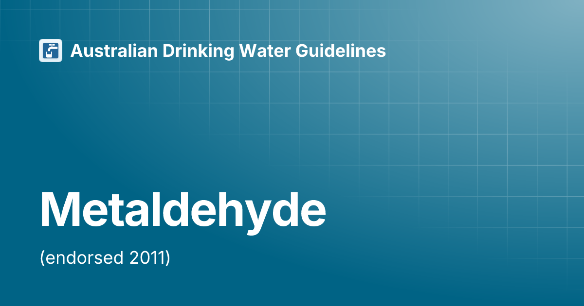 Metaldehyde | Australian Drinking Water Guidelines