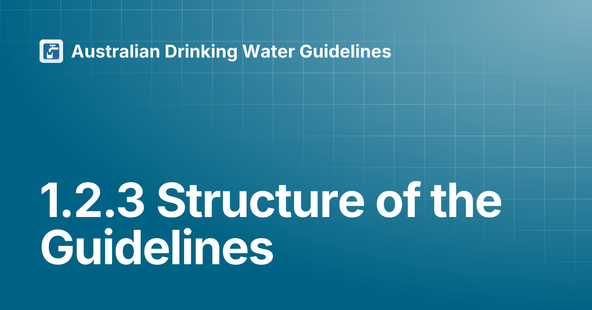 1.2.3 Structure of the Guidelines | Australian Drinking Water Guidelines