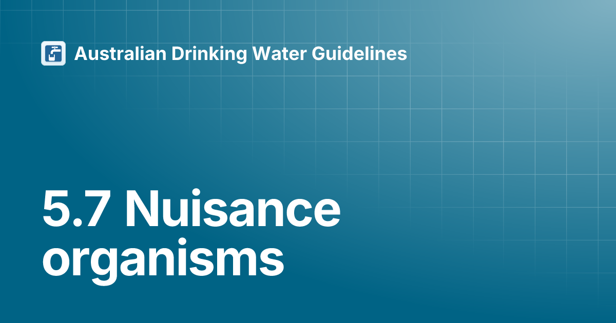 5.7 Nuisance organisms | Australian Drinking Water Guidelines