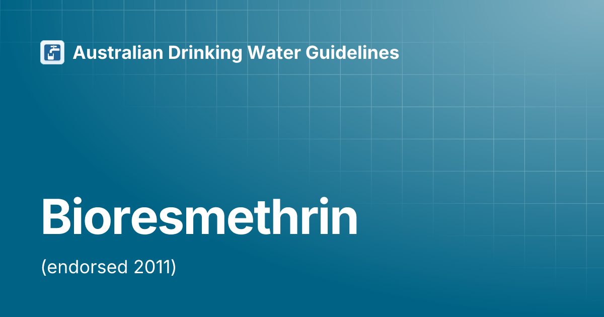 Bioresmethrin | Australian Drinking Water Guidelines