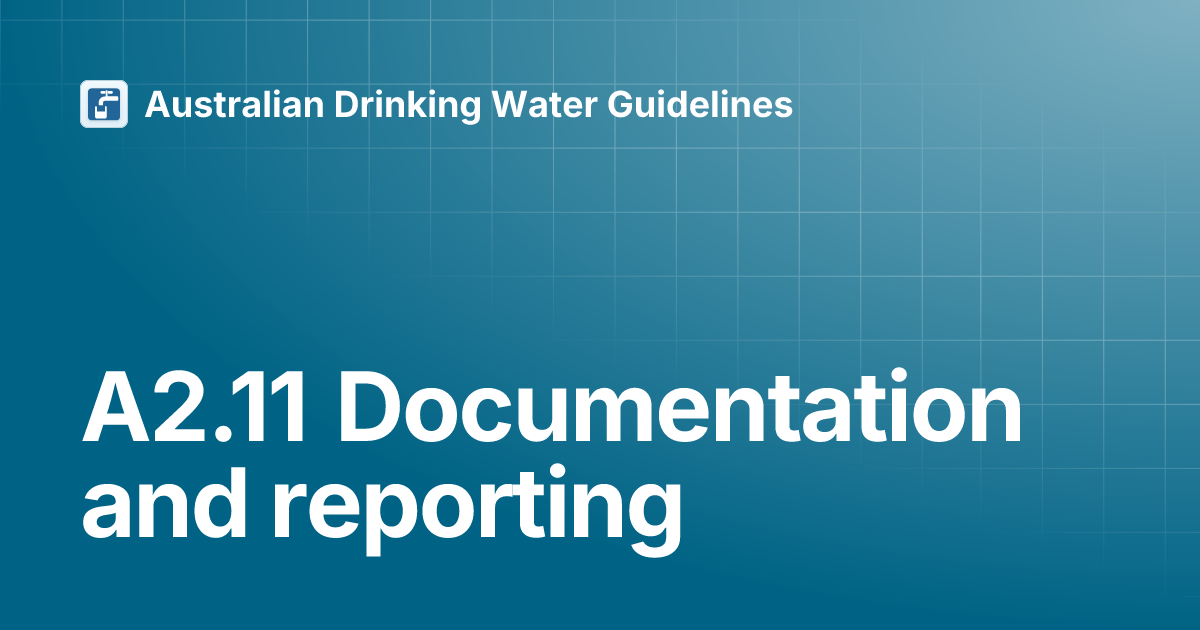 A2.11 Documentation and reporting | Australian Drinking Water Guidelines