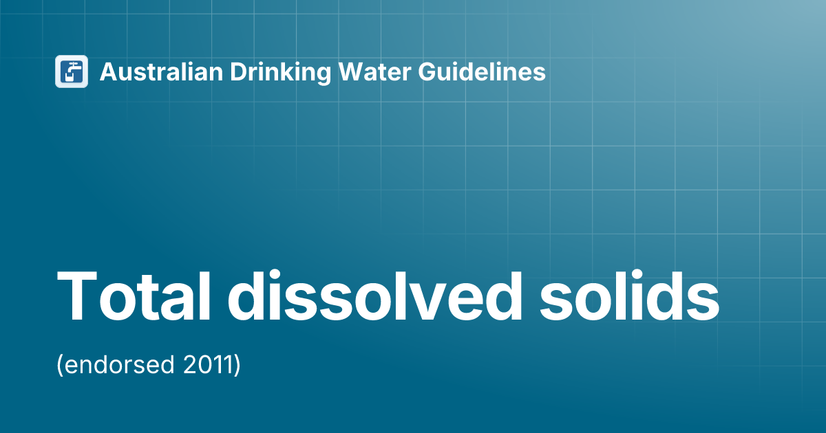 Total dissolved solids | Australian Drinking Water Guidelines