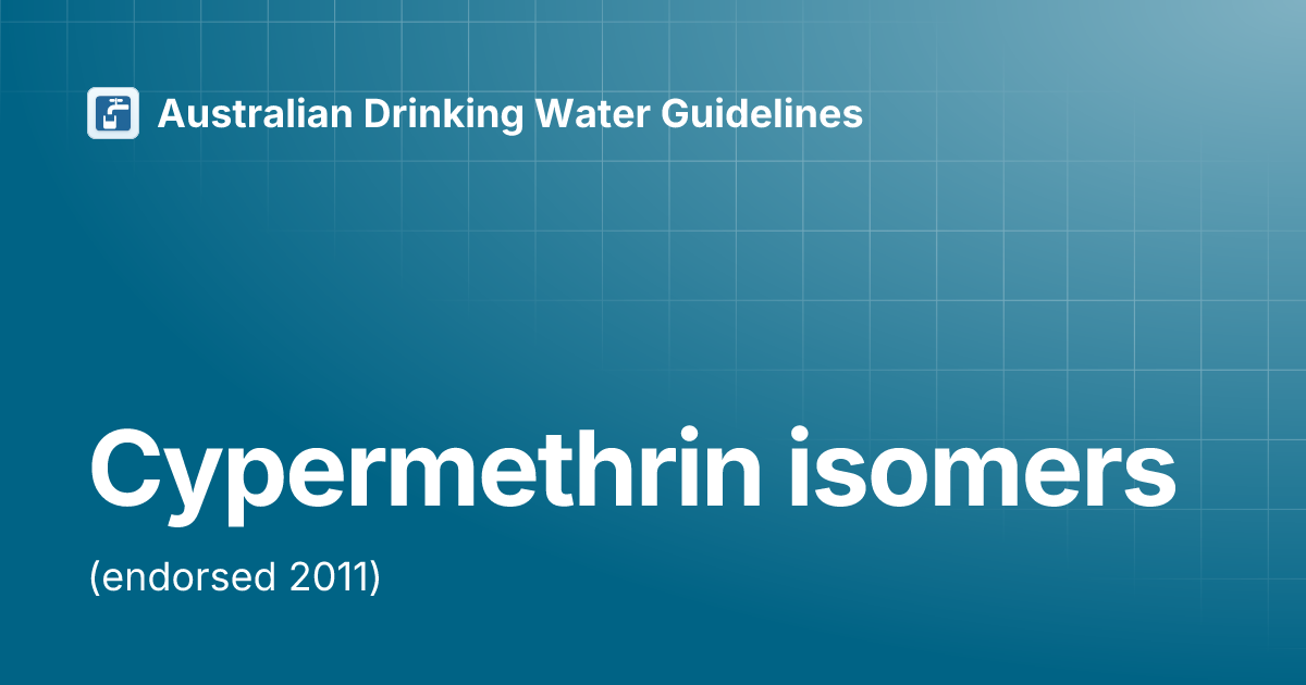 Cypermethrin isomers | Australian Drinking Water Guidelines