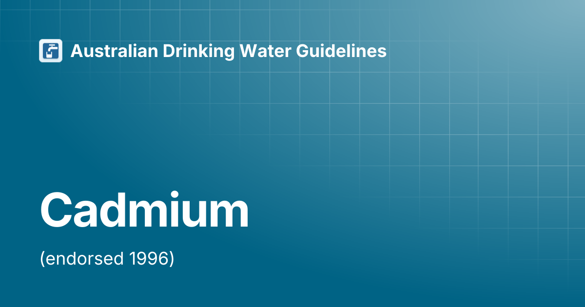 Cadmium | Australian Drinking Water Guidelines