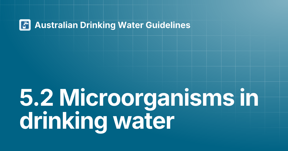 5.2 Microorganisms in drinking water | Australian Drinking Water Guidelines