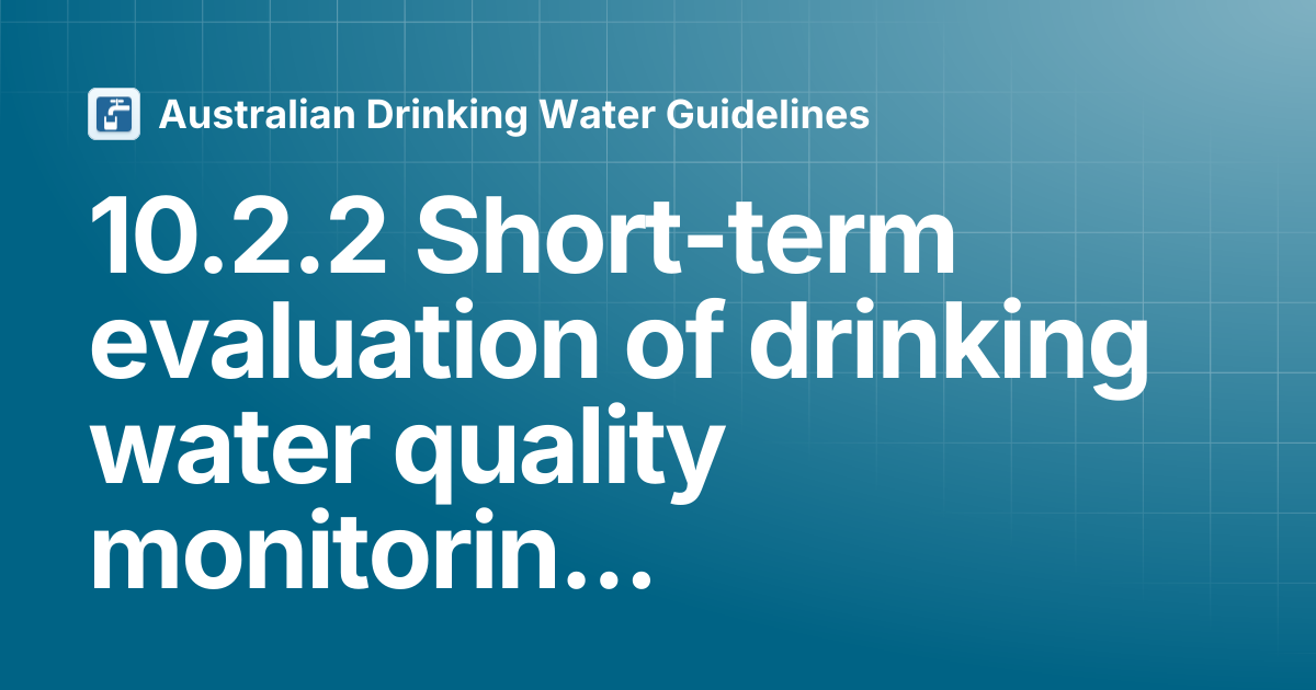 10.2.2 Short-term evaluation of drinking water quality monitoring ...