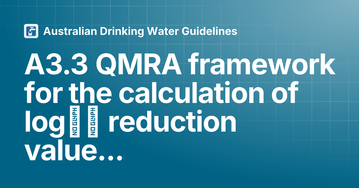 A3.3 QMRA framework for the calculation of log₁₀ reduction values (LRVs ...