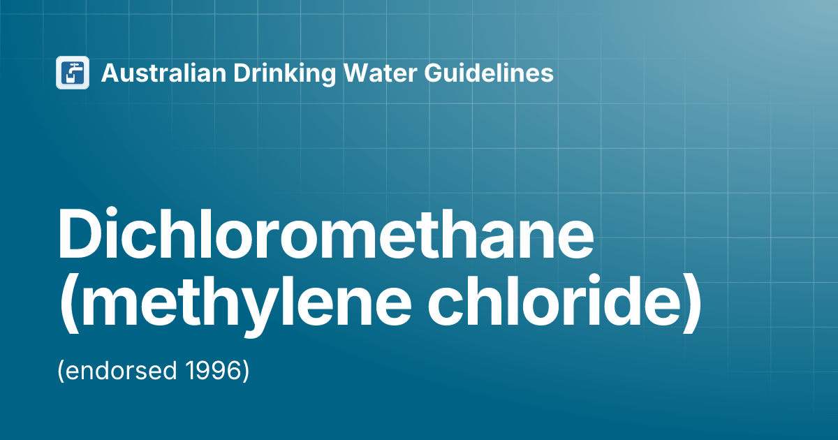 Dichloromethane (methylene chloride) | Australian Drinking Water Guidelines